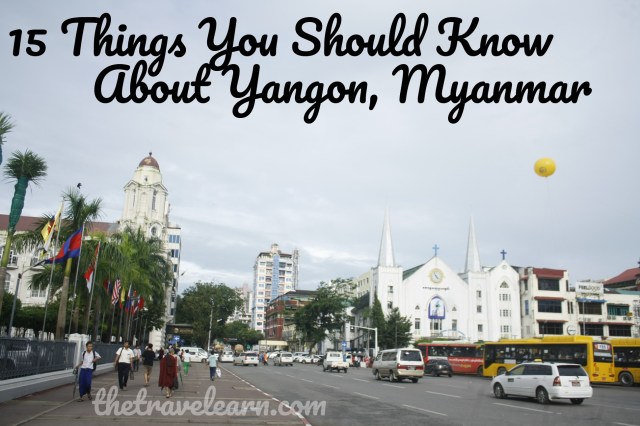 15 Things You Should Know About Yangon, Myanmar | the travelearn